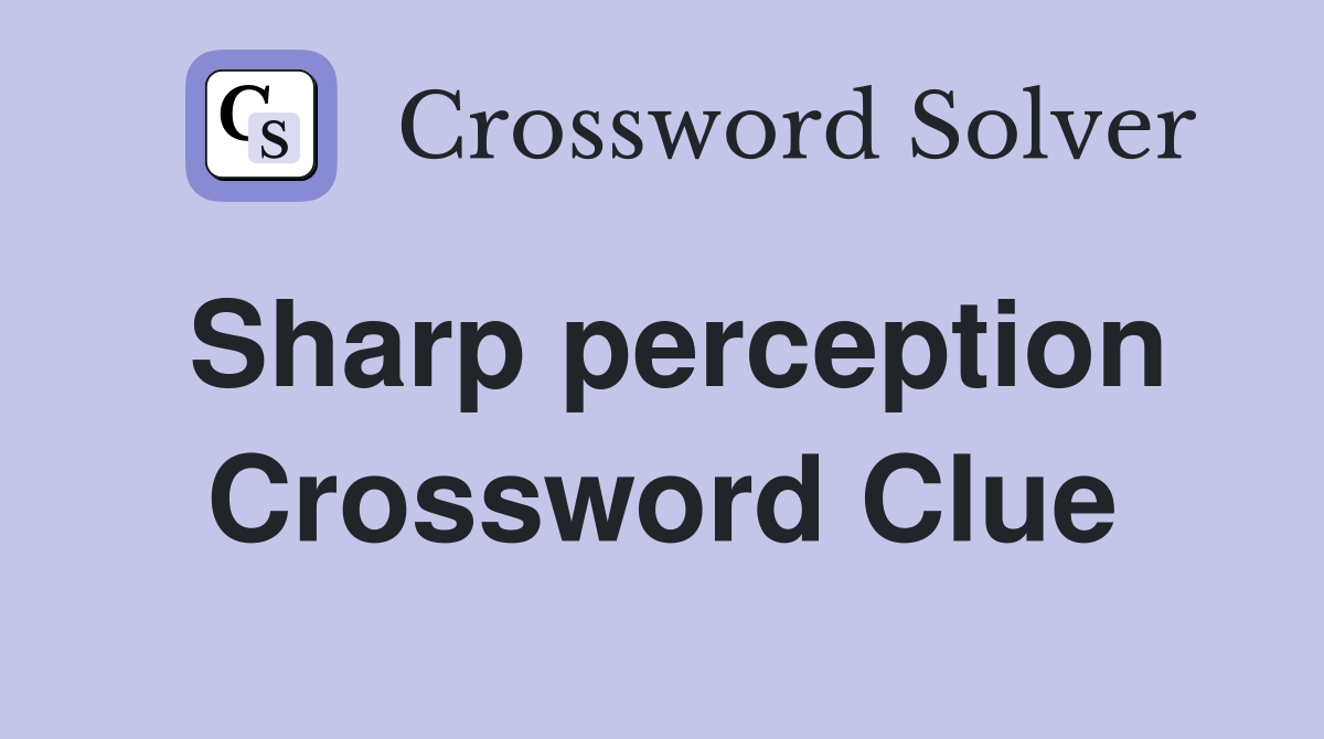Sharp perception - Crossword Clue Answers - Crossword Solver